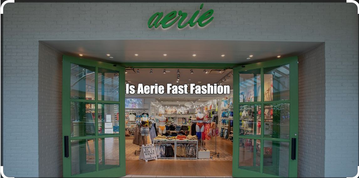 Is Aerie Fast Fashion? A Review of Its Ethical Practices